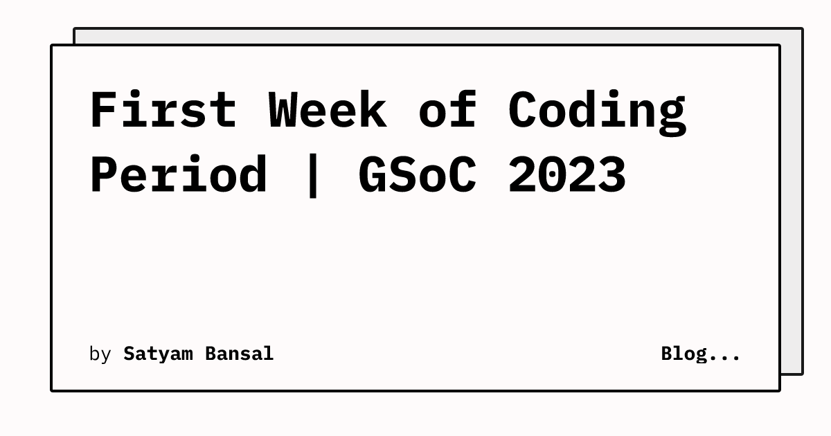 First Week of Coding Period | GSoC 2023