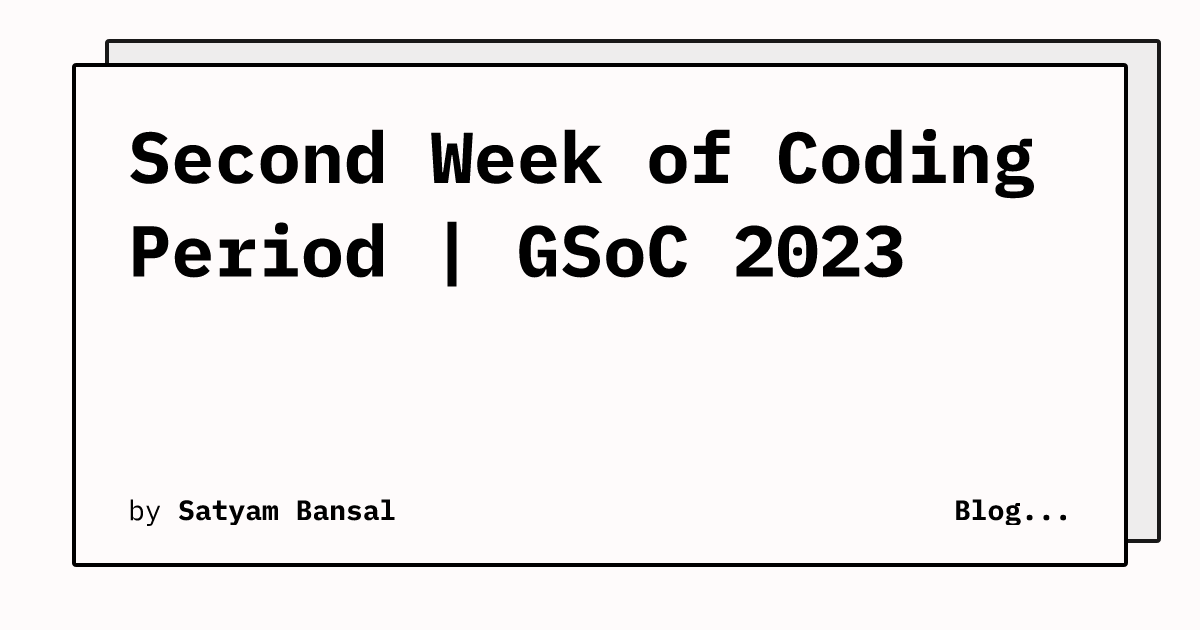 Second Week of Coding Period | GSoC 2023